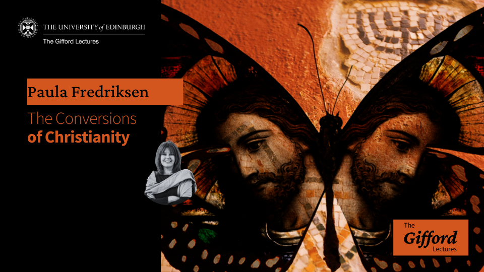 2025/2026: Professor Paula Fredriksen - The Conversions of Christianity ...
